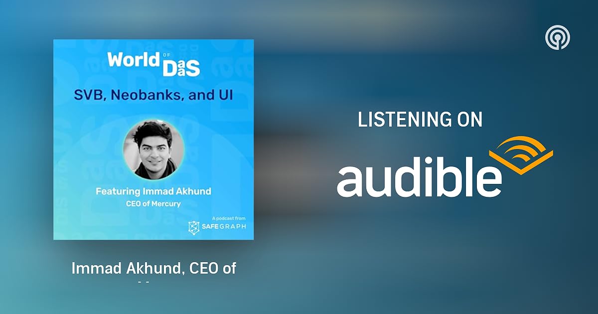 Immad Akhund, CEO of Mercury: SVB, Neobanks, and UI | "World of DaaS" | Podcasts on Audible ...